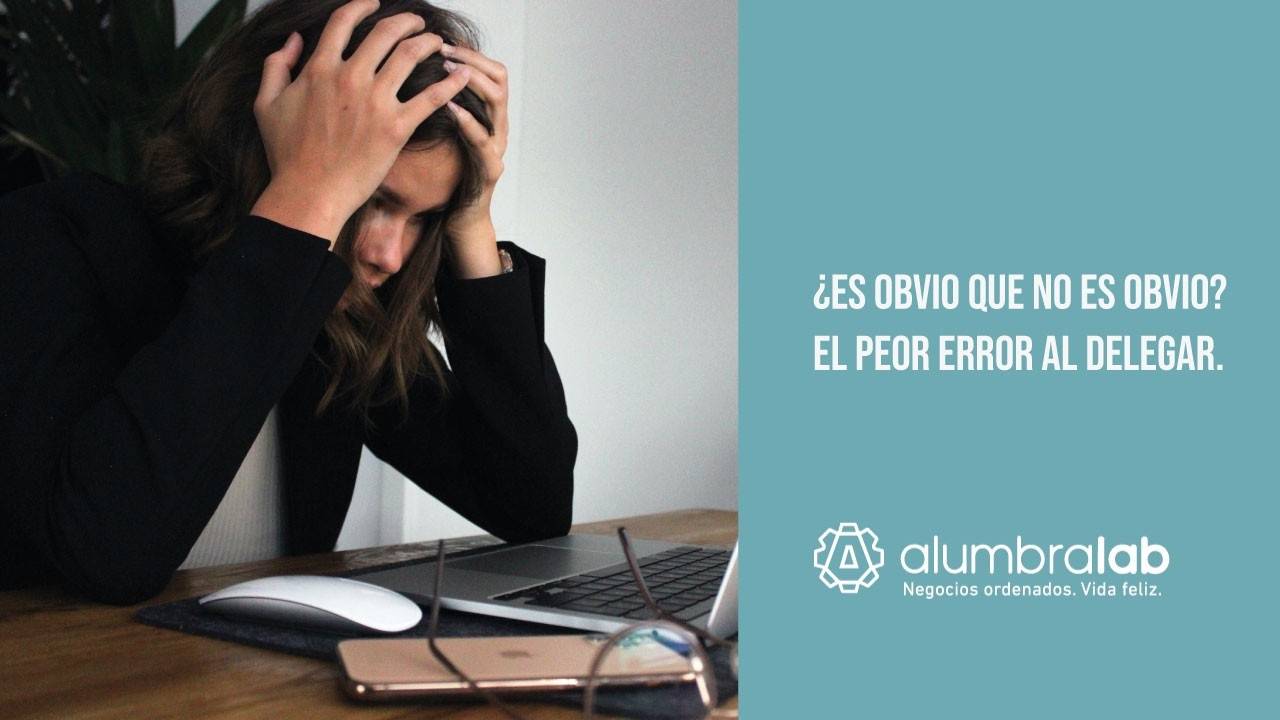 Lo obvio no es tan obvio: el peor error al delegar