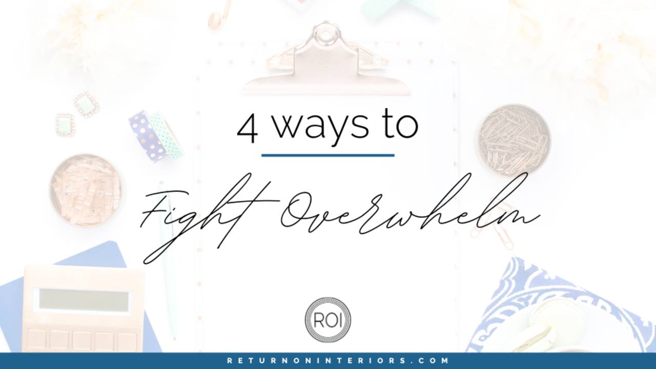 4 Ways to Fight Overwhelm