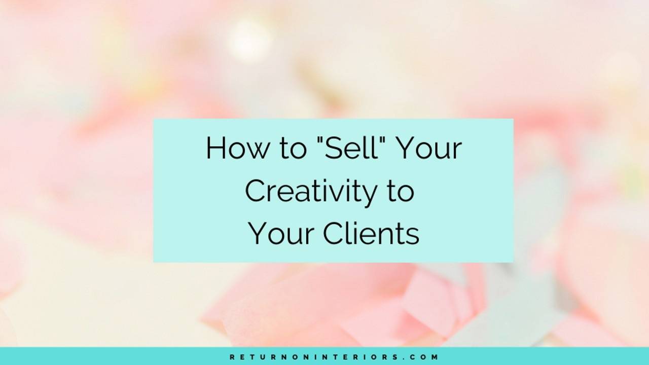 How to "Sell" Your Creativity to Clients
