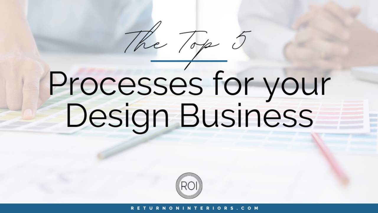 The Top 5 Processes for Your Design Business