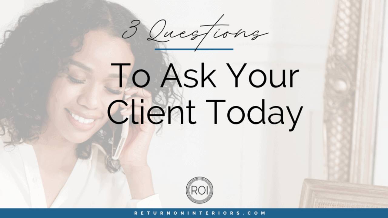 3 Questions to Ask Your Client Today