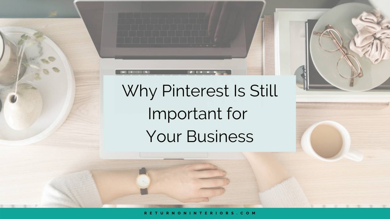Why Pinterest Is Still Important for Your Business