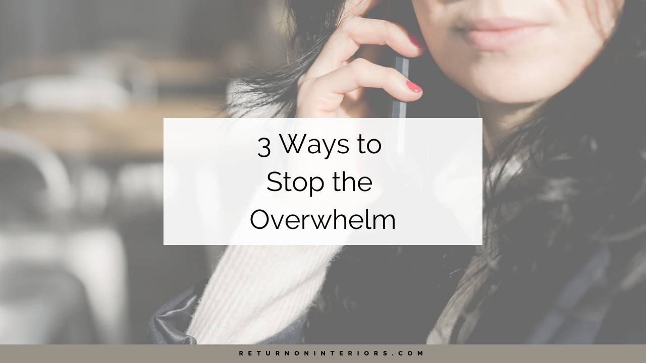 3 Ways to Stop the Overwhelm