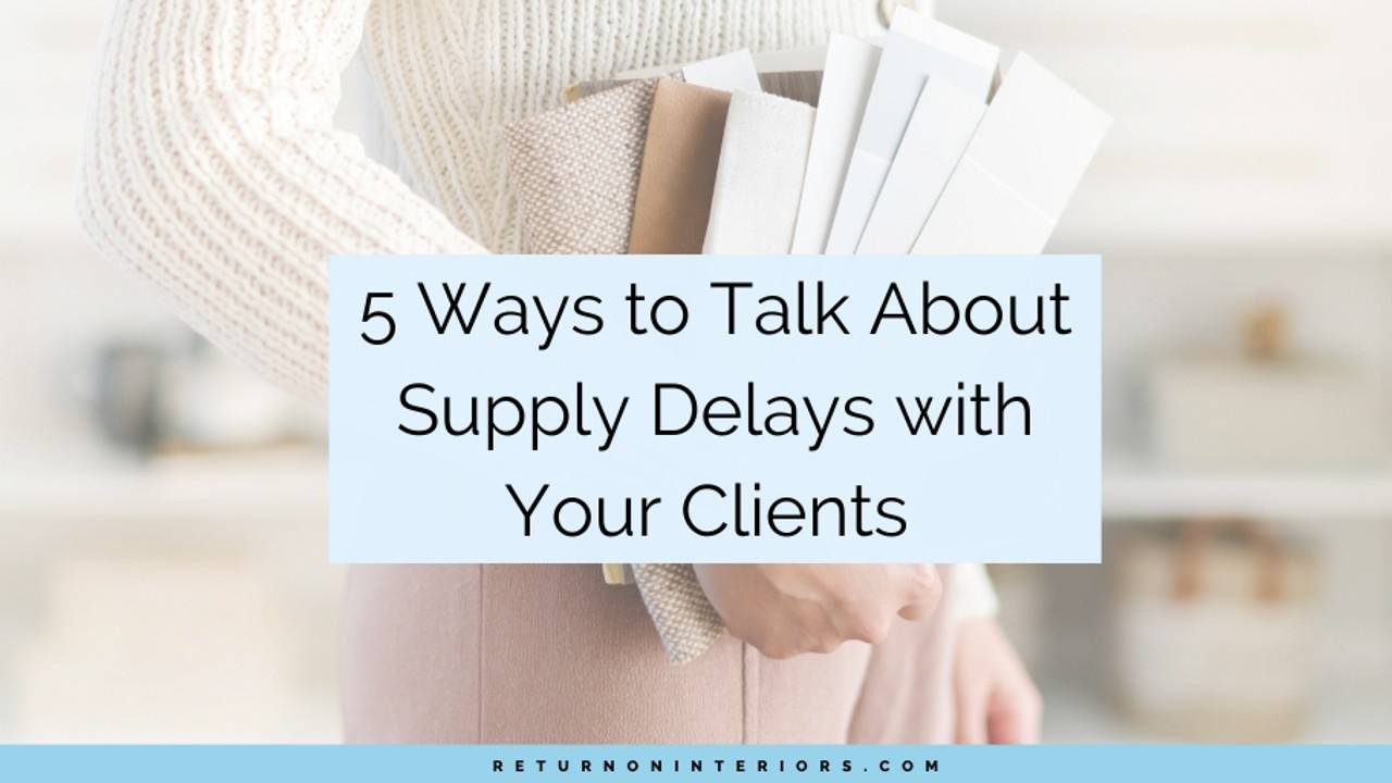 5 Ways to Talk About Supply Delays with Your Clients