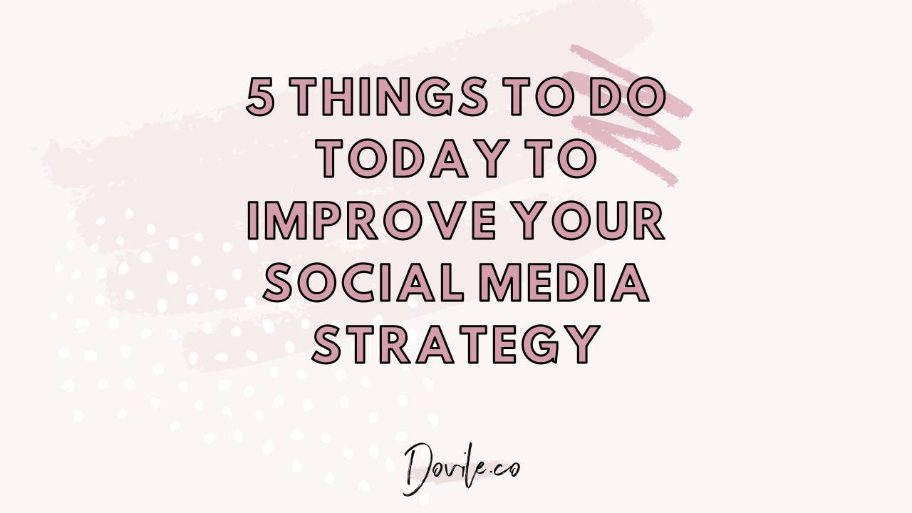 5 Things To Do Today To Improve Your Social Media Strategy