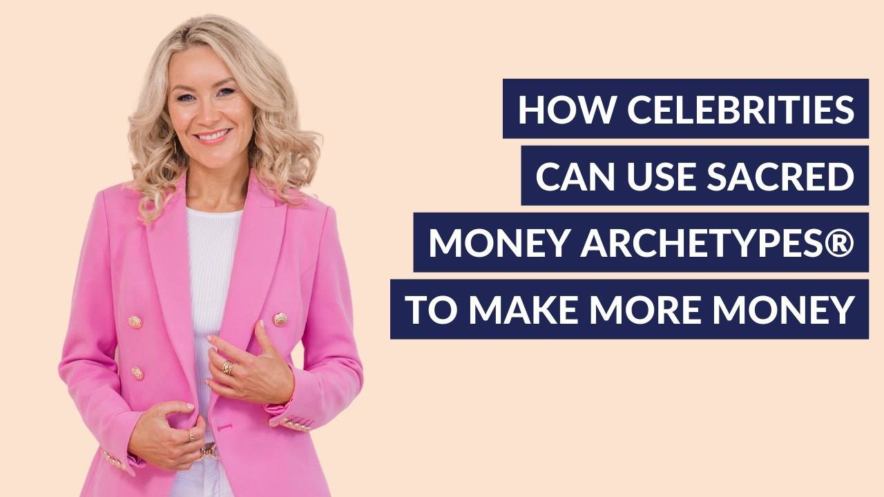 How Celebrities can use Sacred Money Archetypes® to make more money