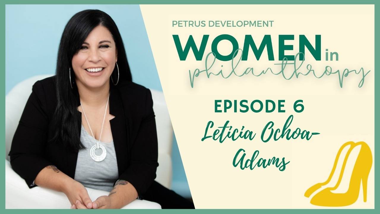Women in Philanthropy Episode 6 with Leticia Ochoa-Adams