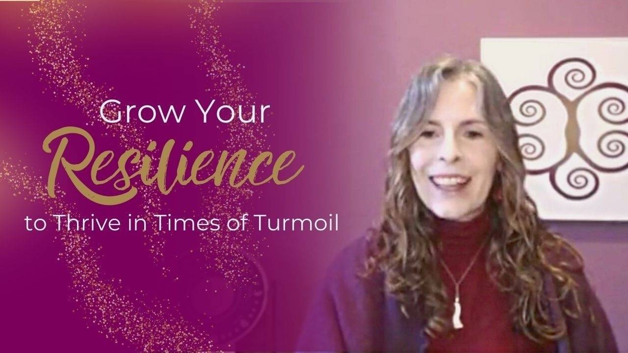 Video: Grow Your Resilience to Thrive in Times of Turmoil