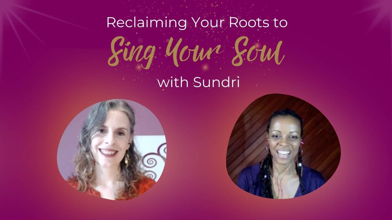 Reclaiming Your Roots to Sing Your Soul with Sundri