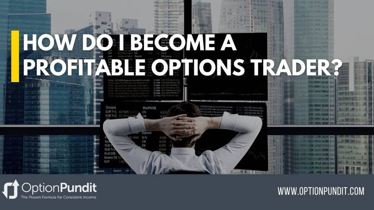 How do I become a profitable options trader?