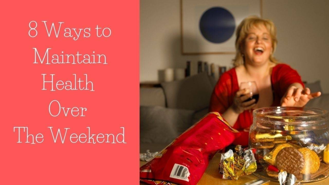 8 Ways to Maintain Your Health Over The Weekend