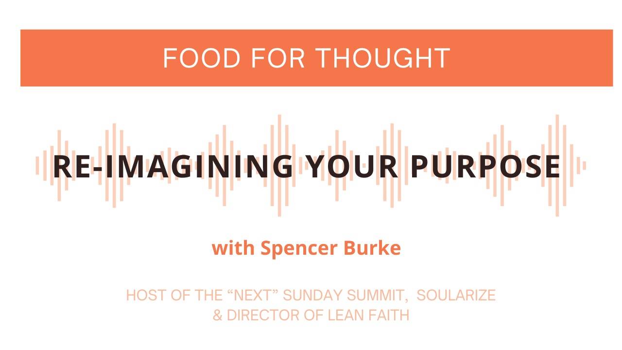 Re-imagining Your Purpose - Food For Thought With Spencer Burke