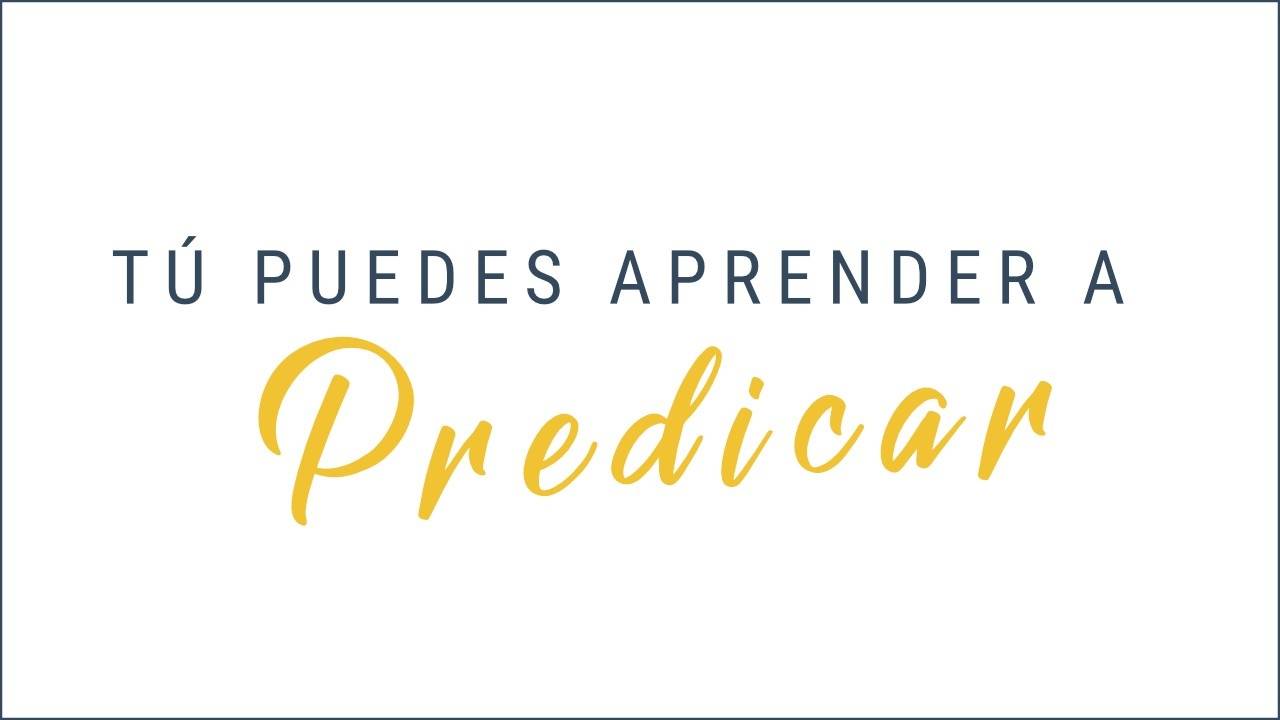 ¡Tú Puedes Aprender A Predicar!