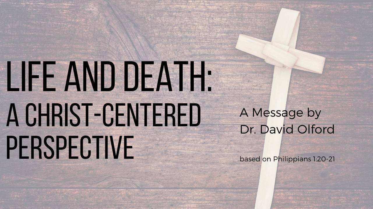 LIFE AND DEATH: A CHRIST-CENTERED PERSPECTIVE