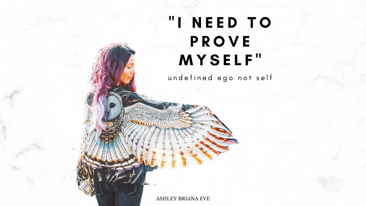 "I need to prove myself" The Not Self of the Undefined Ego