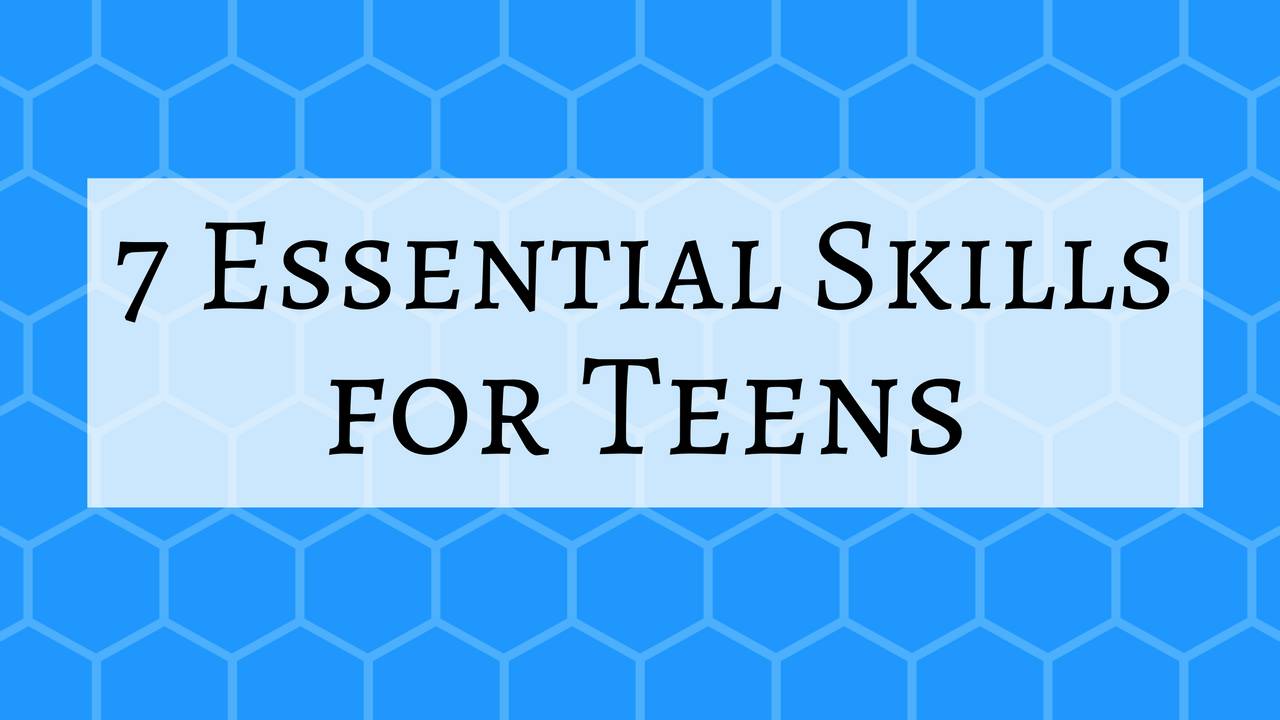 7 Essential Skills for Teens