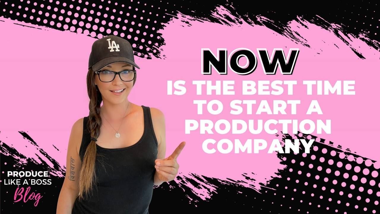 Why now is the best time to start a production company