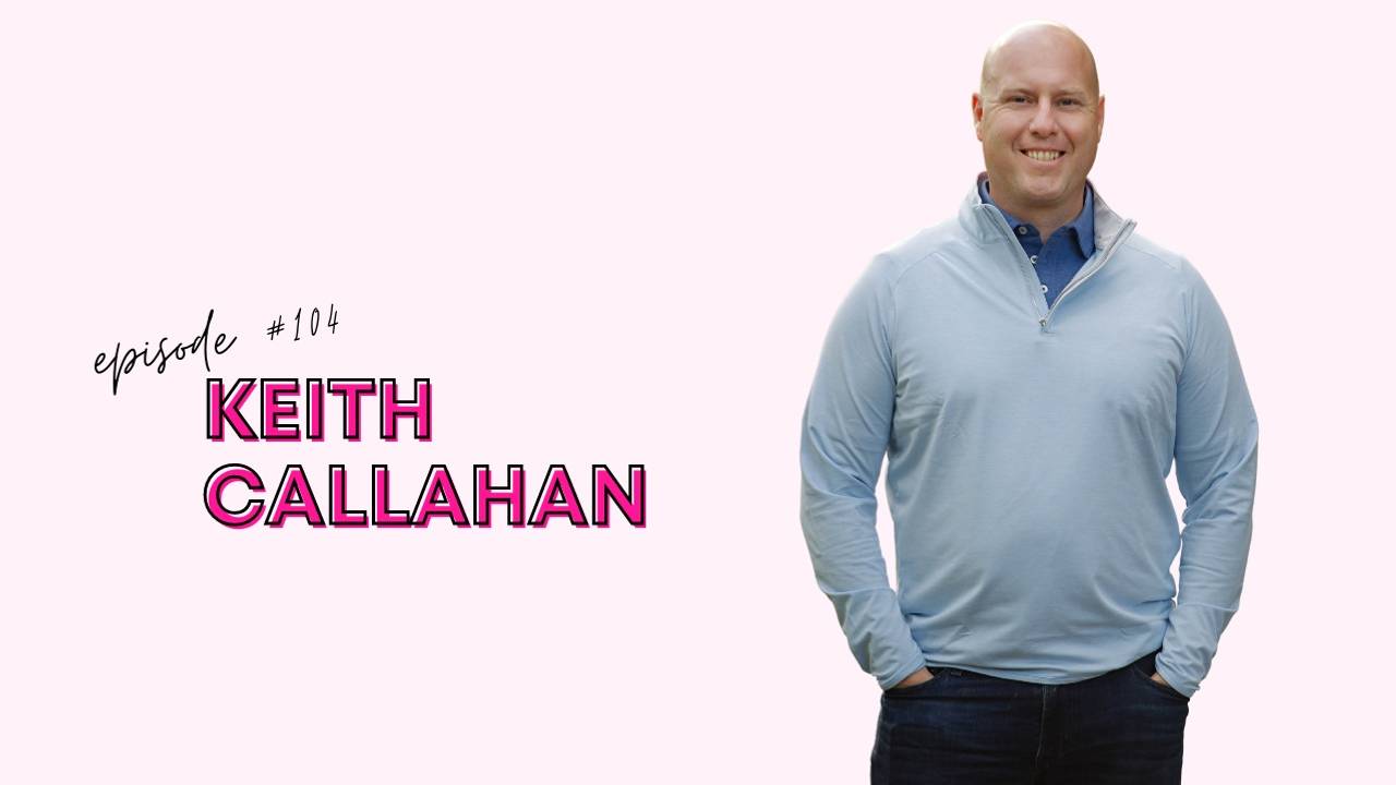 Building A Business That Can Change Your Life with Keith Callahan