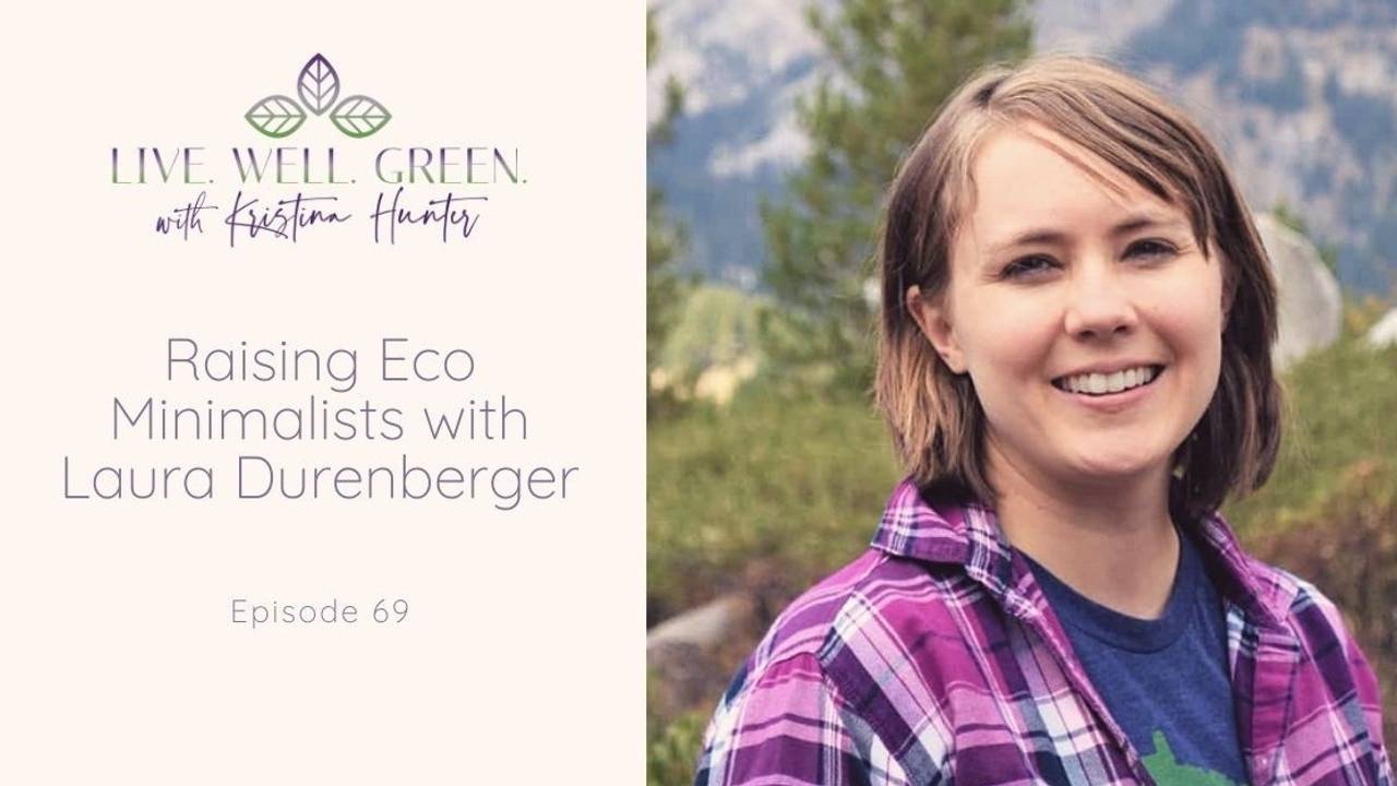 Raising Eco Minimalists with Laura Durenberger