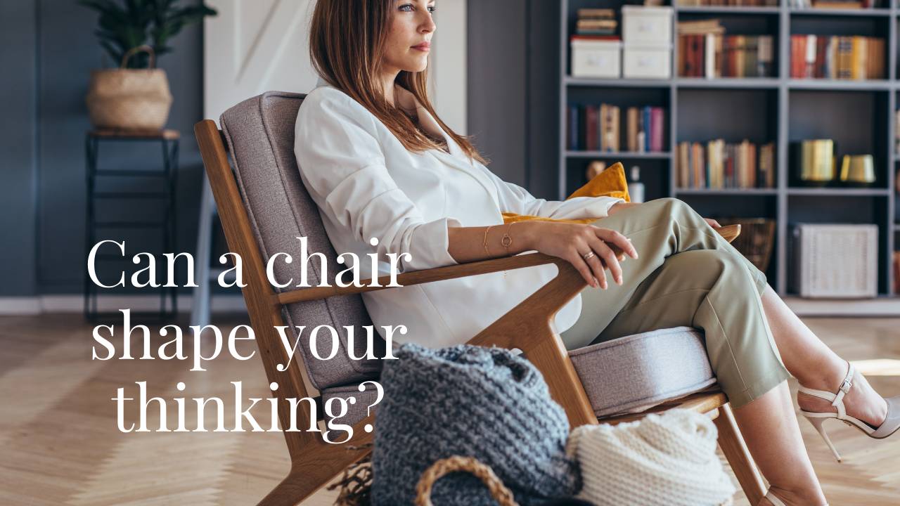 Can a Chair Shape Your Thinking