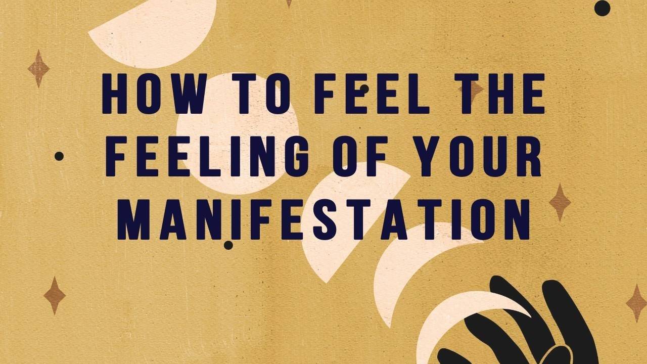 How To Feel The Feeling Of Your Manifestation