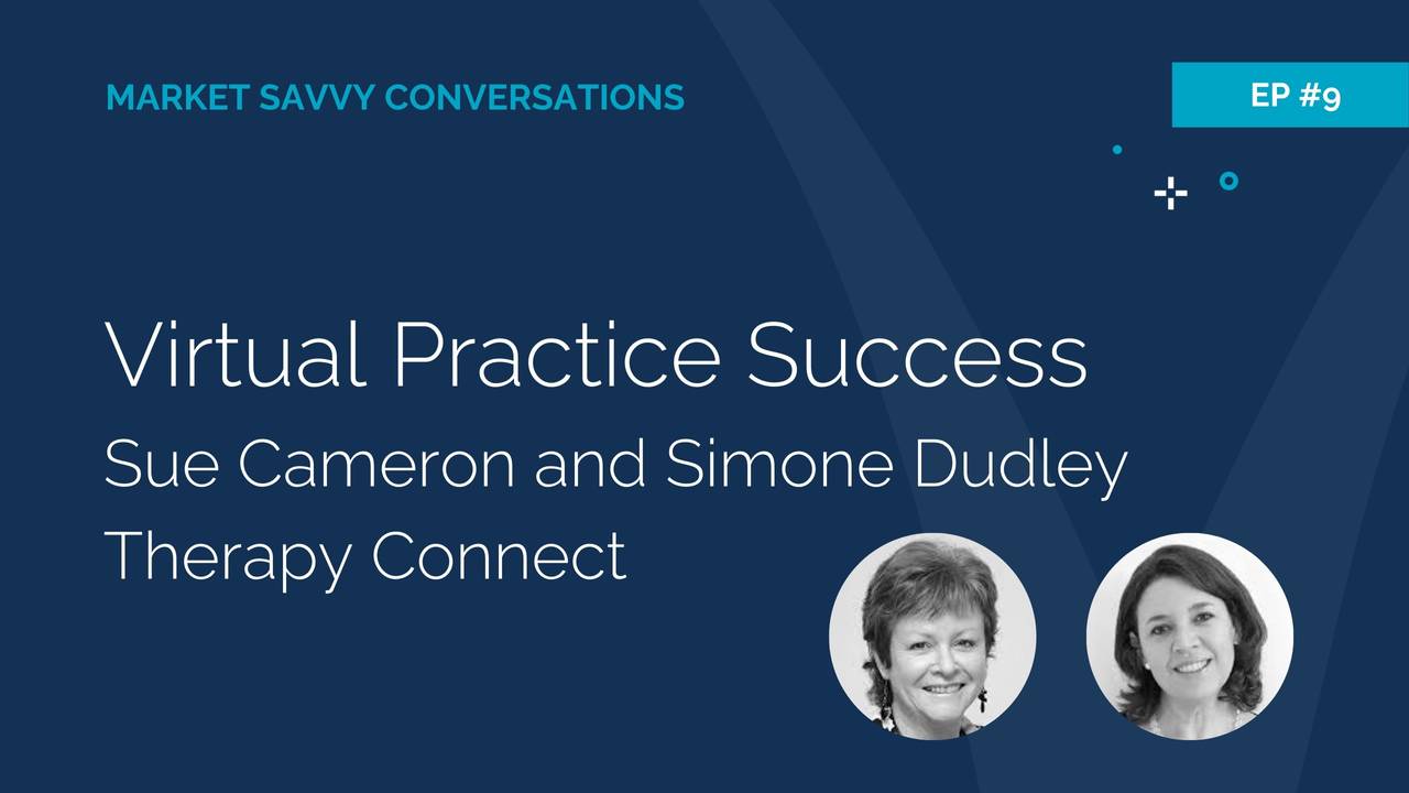 Market Savvy Conversations - Sue Cameron Simone Dudley Therapy Connect