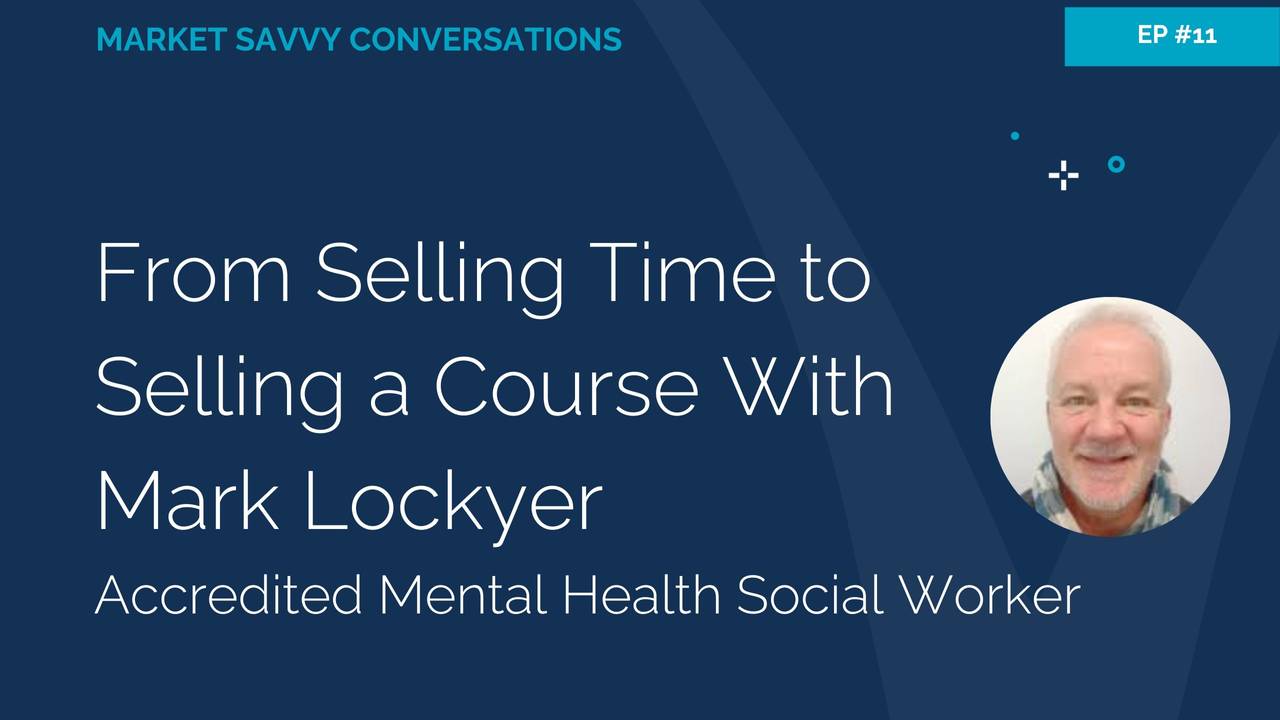 Market Savvy Conversations - Mark Lockyer Social Worker