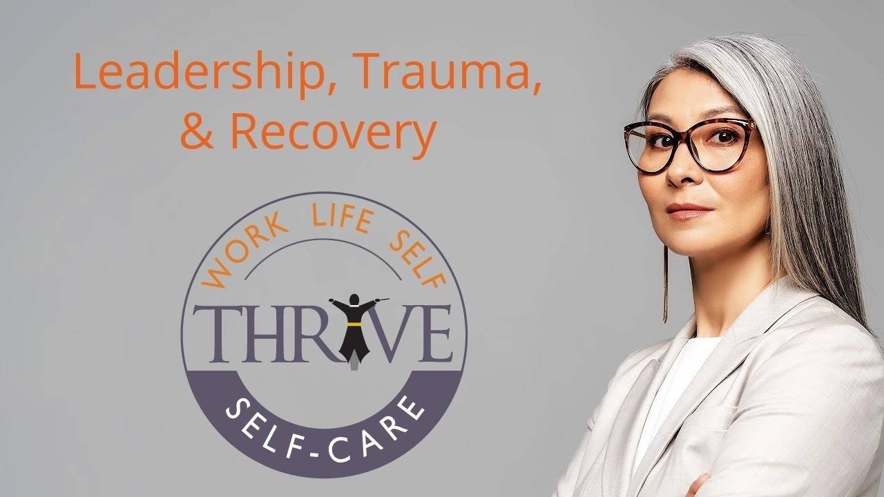 Leadership, Trauma, and Recovery: Work, Life, and Self