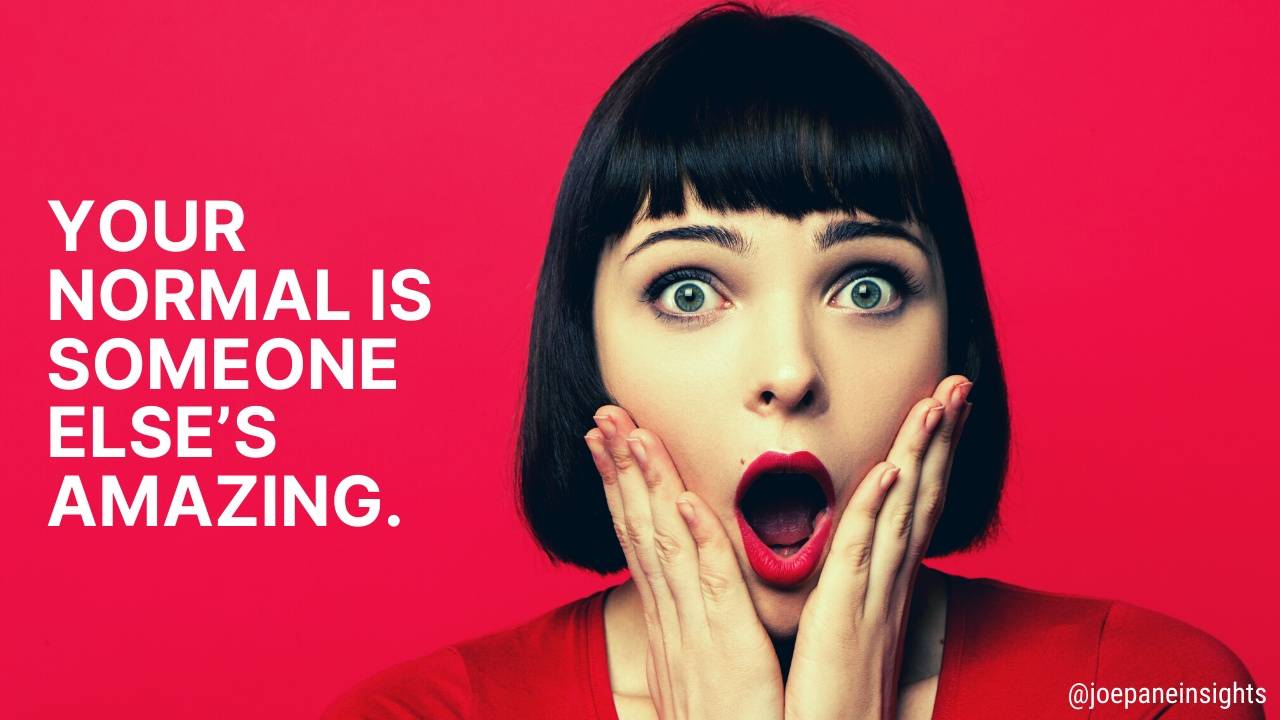 Your Normal Is Someone Else’s Amazing.