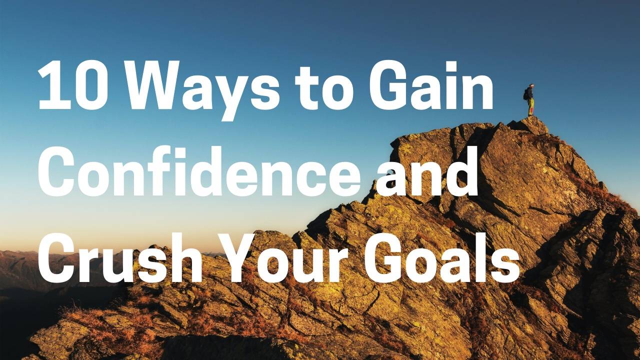 10 Ways to Gain Confidence and Crush Your Goals This Year