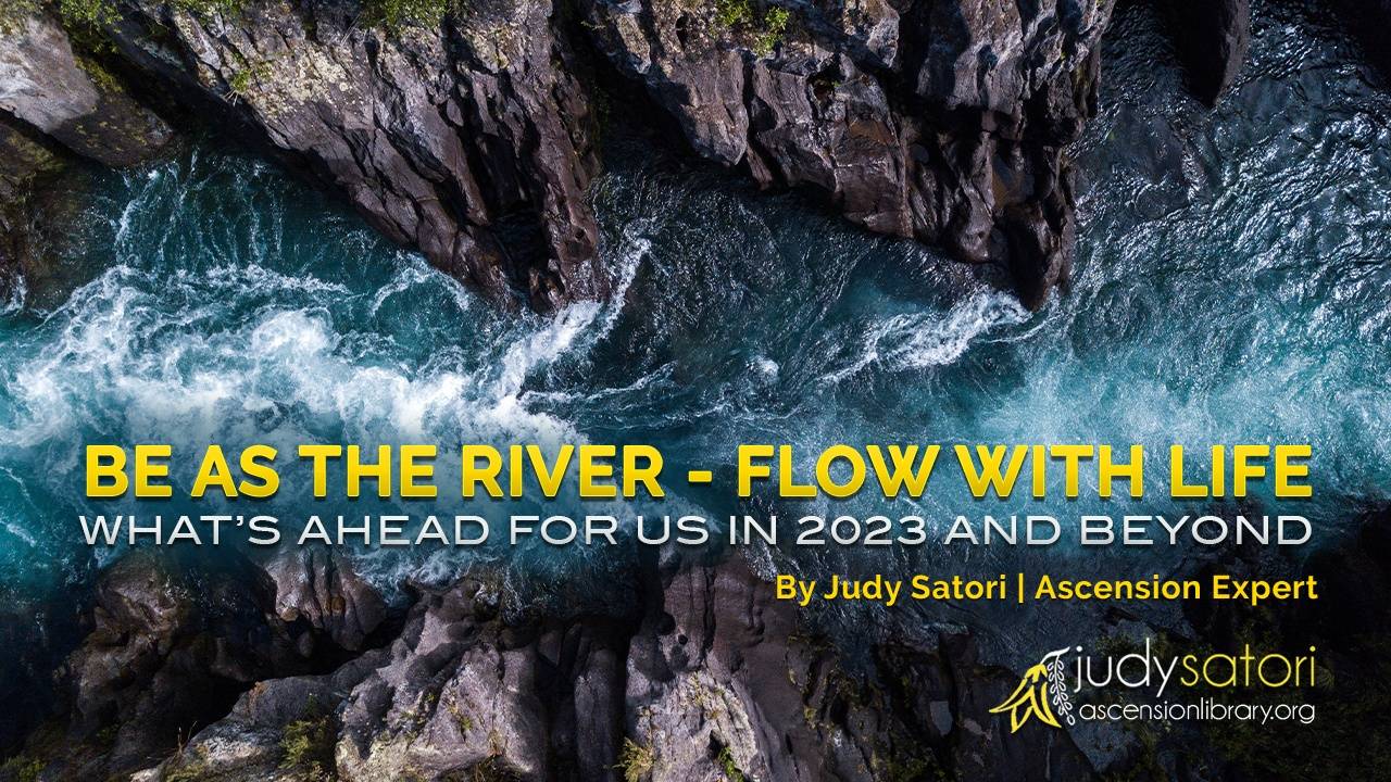 BE as the River – Flow with Life | What's Ahead for us in 2023
