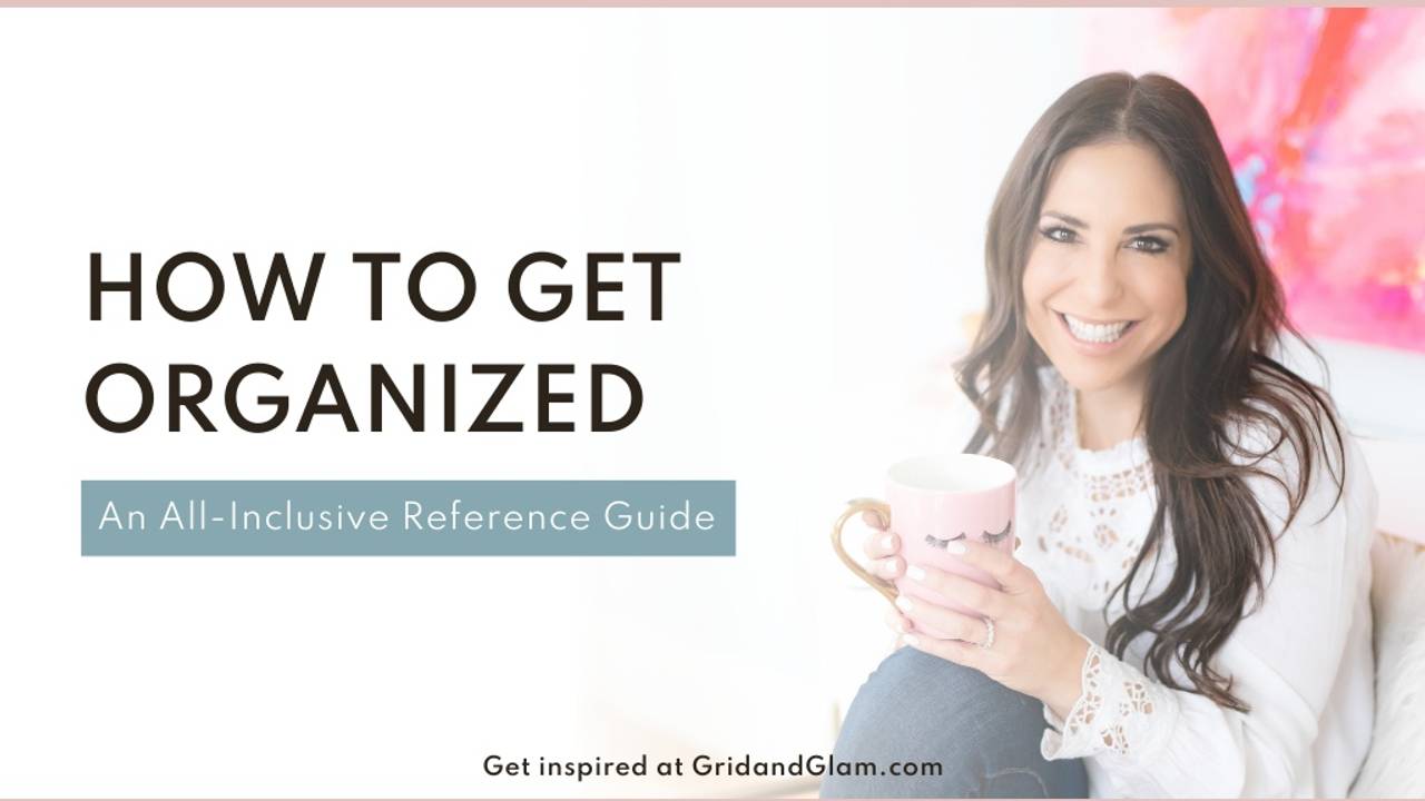 How To Get Organized: An All-Inclusive Reference Guide