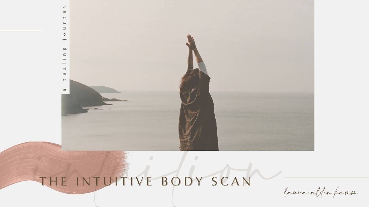 Intuitive Body Scan - heal & transform your relationship with you body