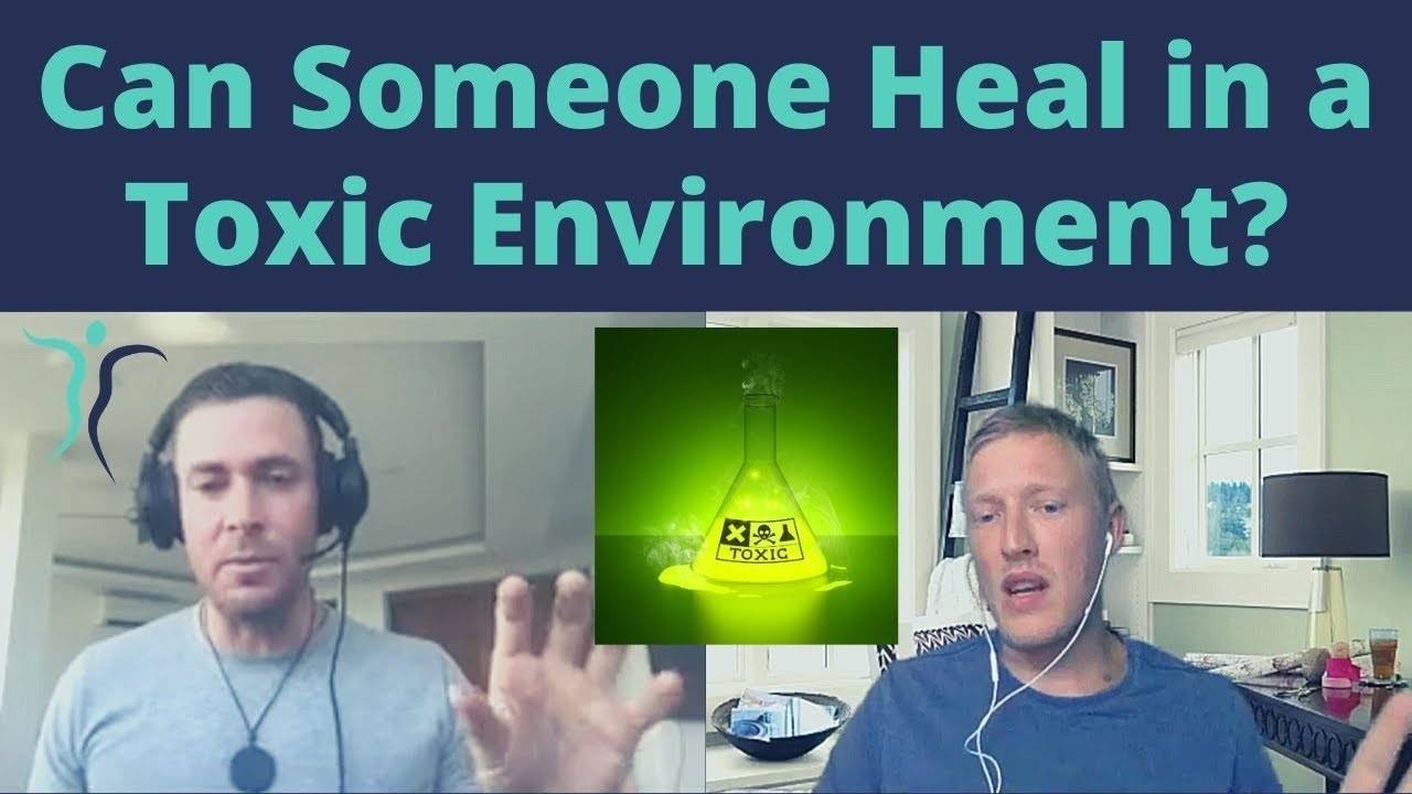 Can Someone Heal in a Toxic Environment