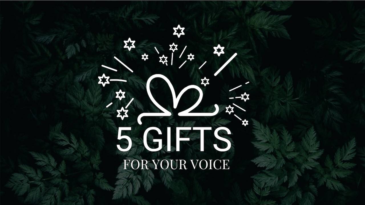 Five Gifts for your Voice (ready tools for greater vocal enjoyment)