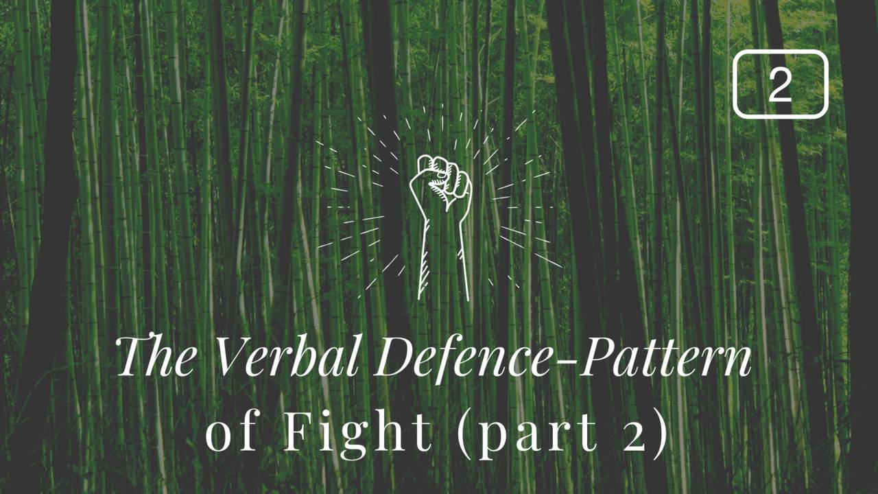 The Verbal Defence Pattern of Fight (part 2)