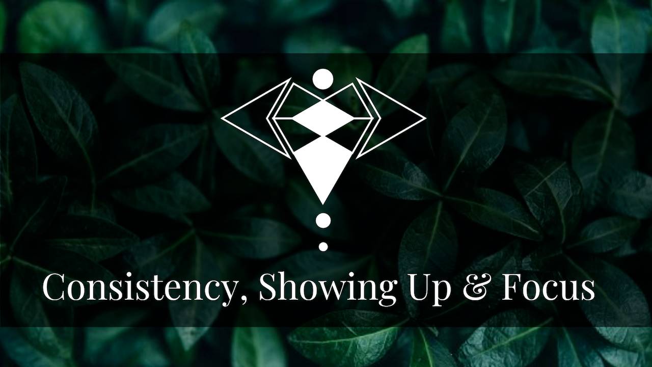 Consistency, Showing Up and Focus (How to Heal & Thrive)