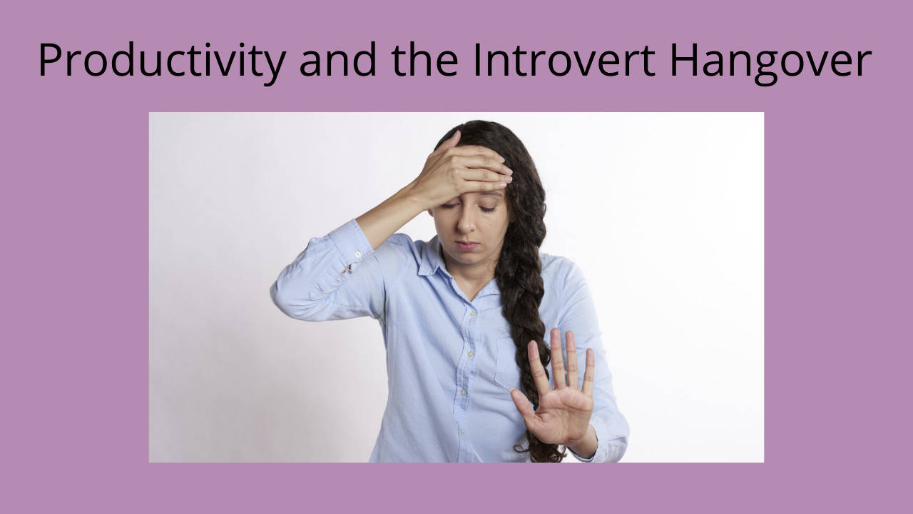 Productivity and the Introvert Hangover