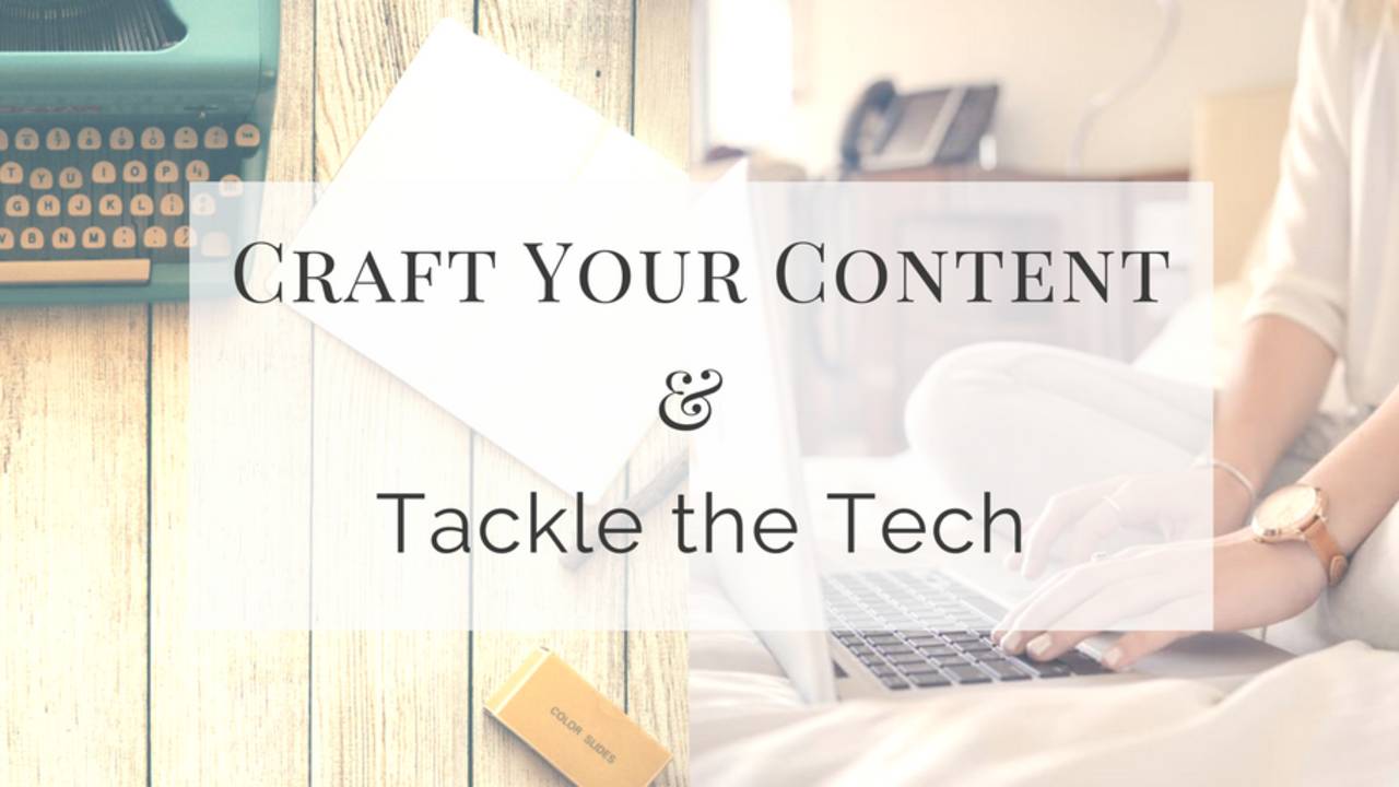 Craft Your Content & Tackle the Tech - A Virtual Workshop