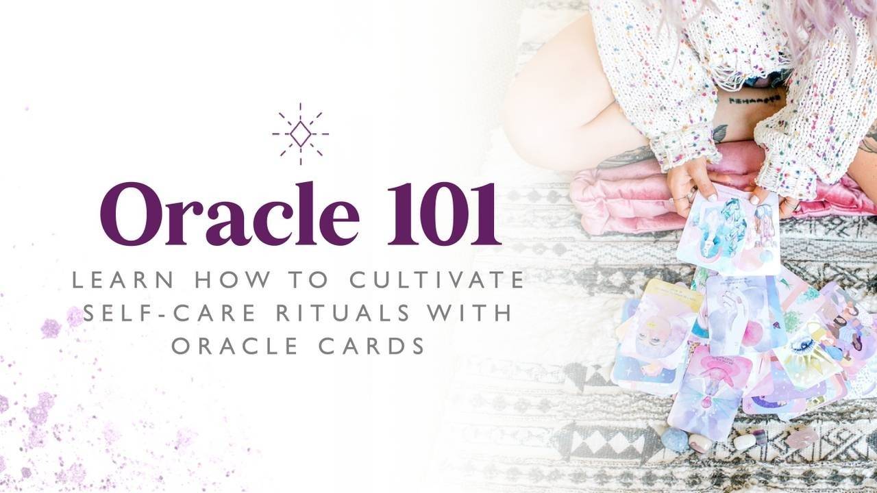 Oracle 101 | How to Cultivate Self-Care Rituals with Oracle Cards