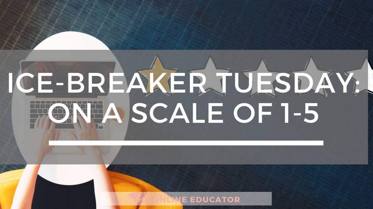 Ice-Breaker Tuesday: On a Scale of 1-5