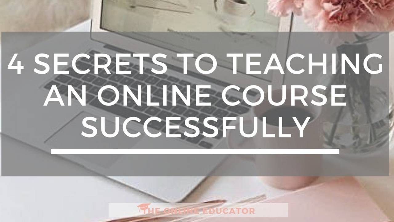 4 Secrets To Teaching An Online Course Successfully