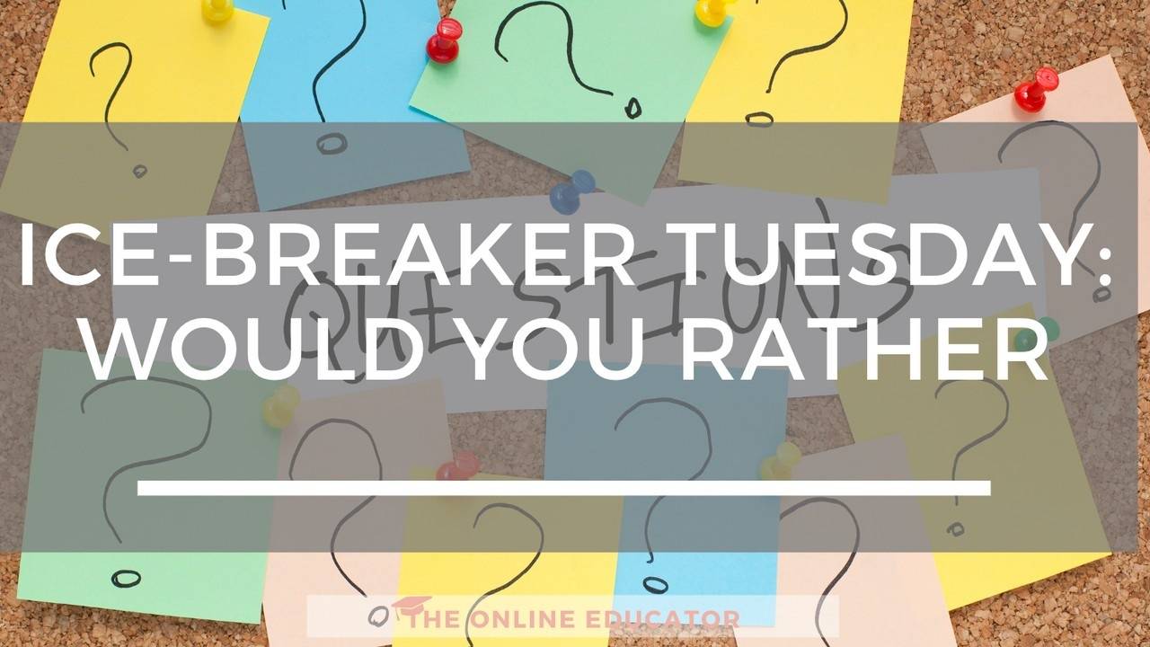 Ice-breaker Tuesday: Would You Rather