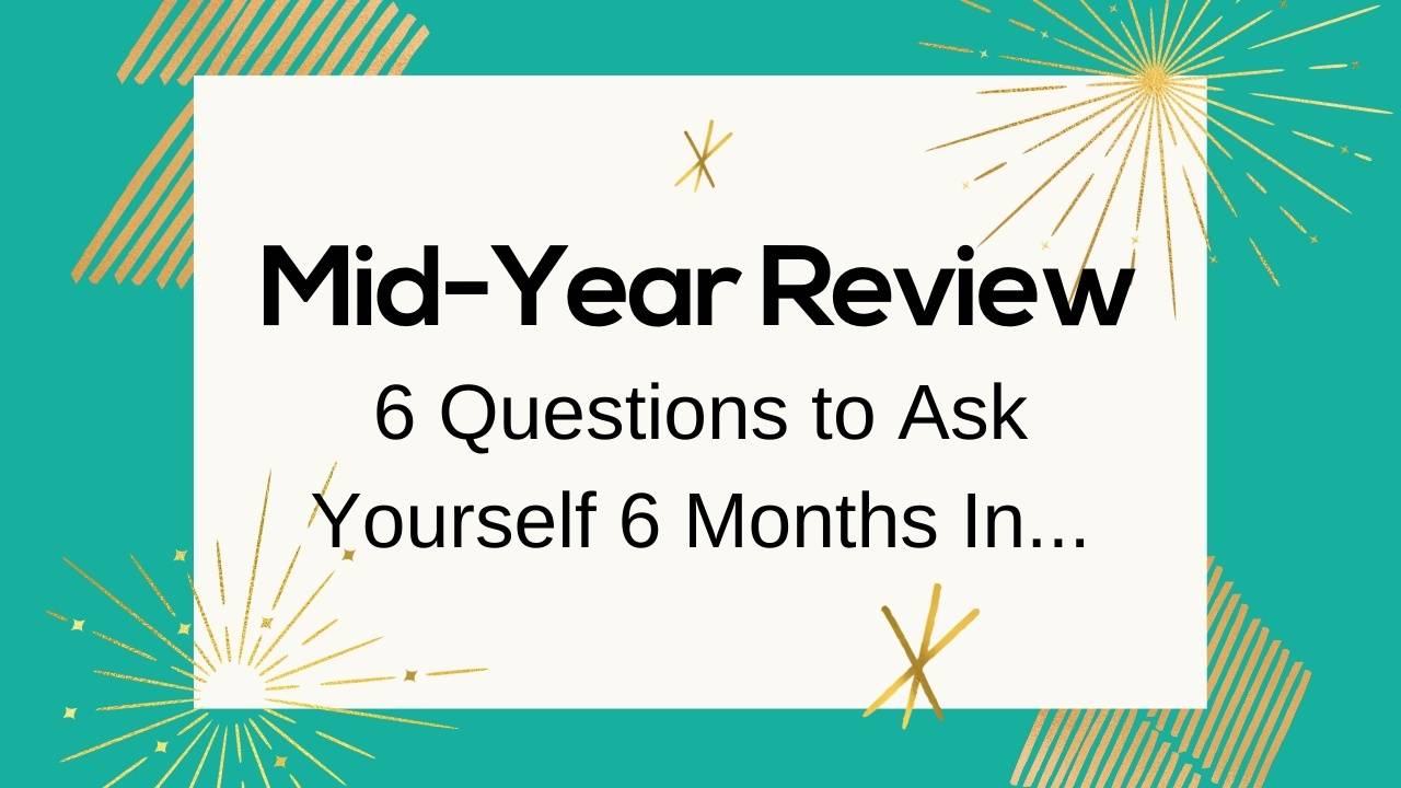 Mid-Year Review (6 Questions to Ask Yourself 6 Months In)
