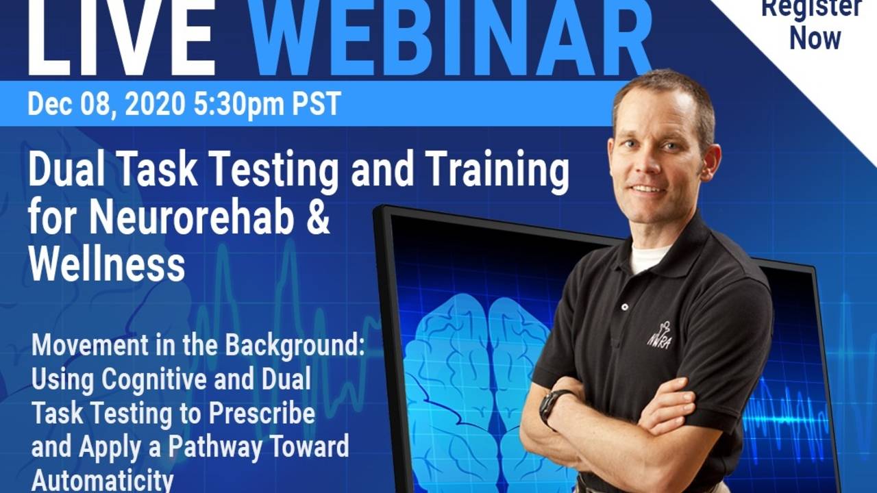 Dual Task Testing and Training for Neurorehab and Wellness