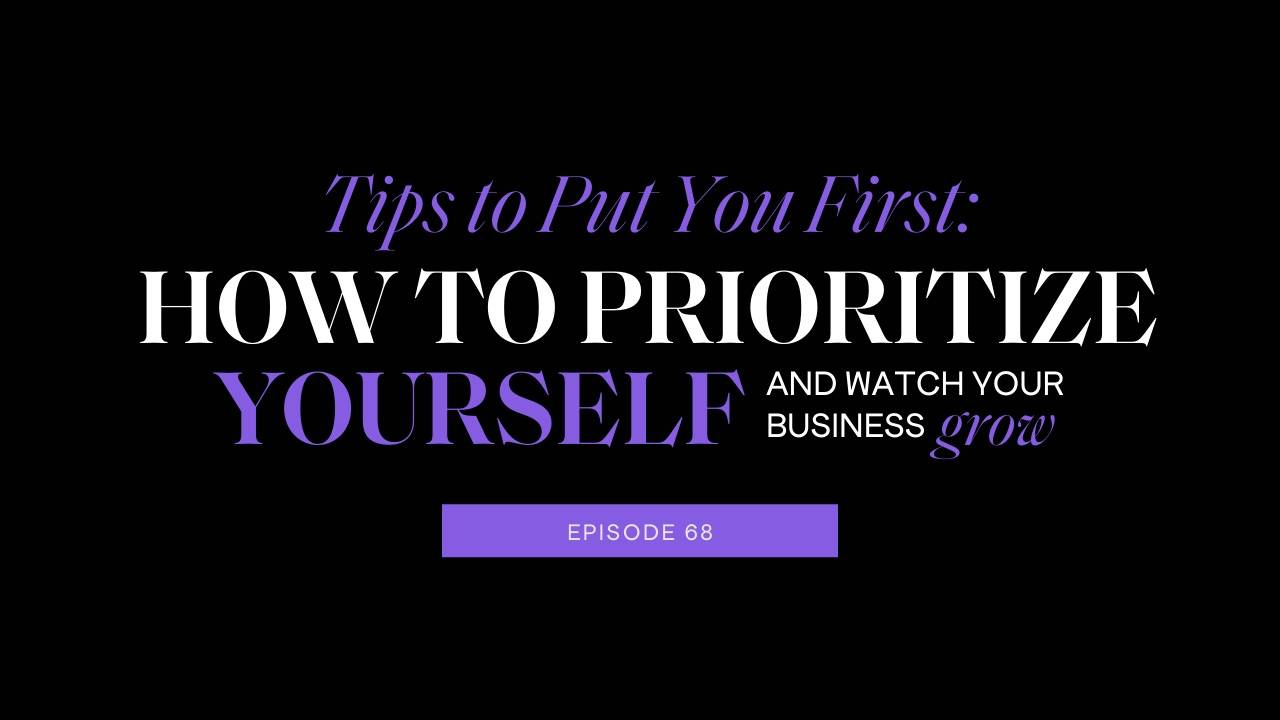 Tips to Put You First: Prioritize Yourself & Watch Your Business Grow