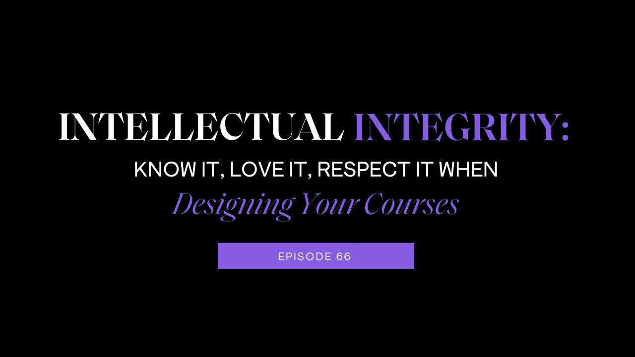 Intellectual Integrity: Know it & Respect it When Designing Courses