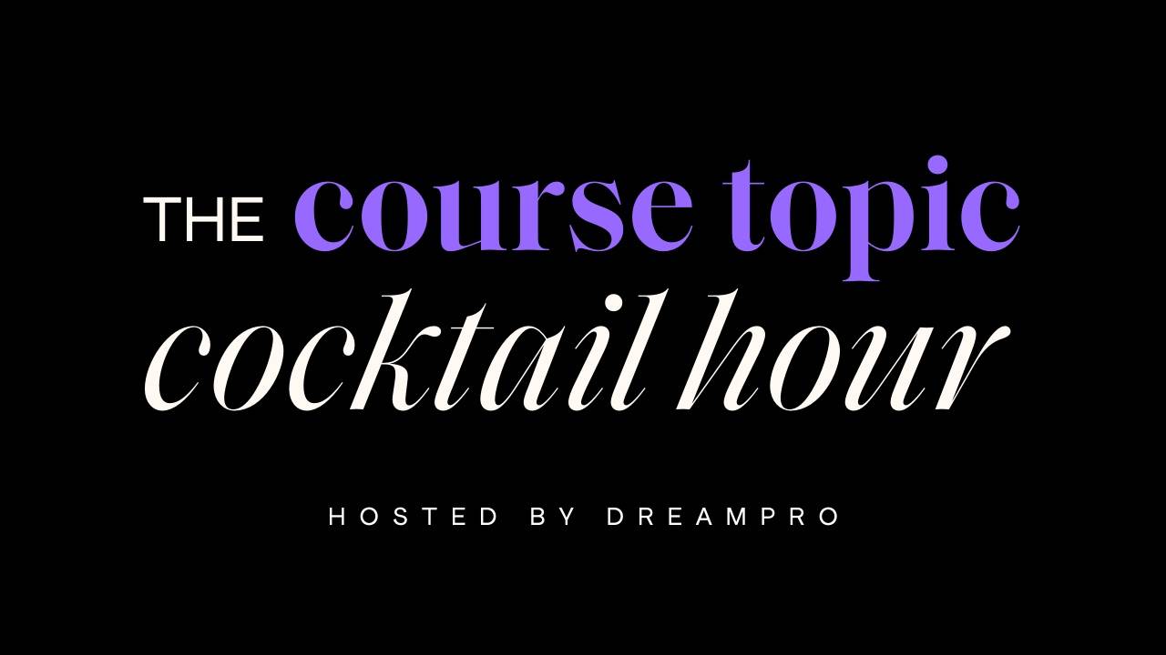 Enroll Today in The Course Topic Cocktail Hour!