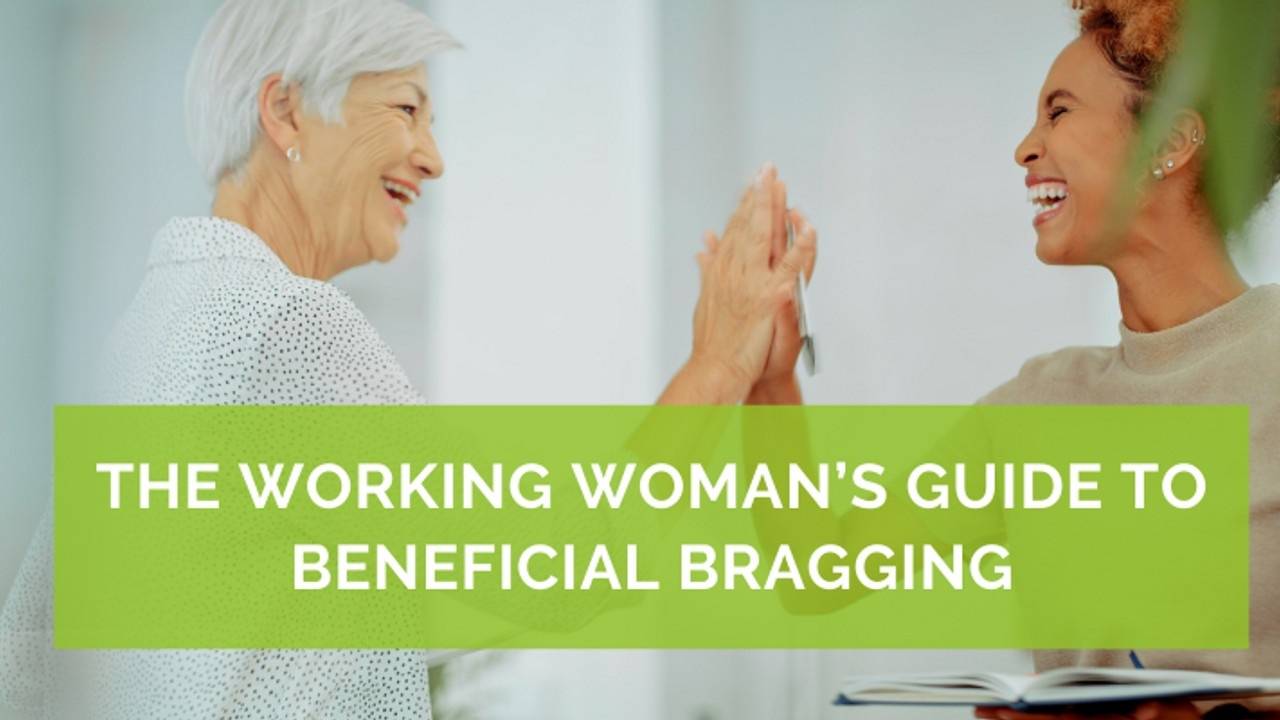 The Working Woman’s Guide to Beneficial Bragging