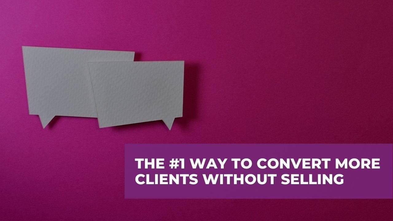 The #1 Way to Convert More Clients Without Selling
